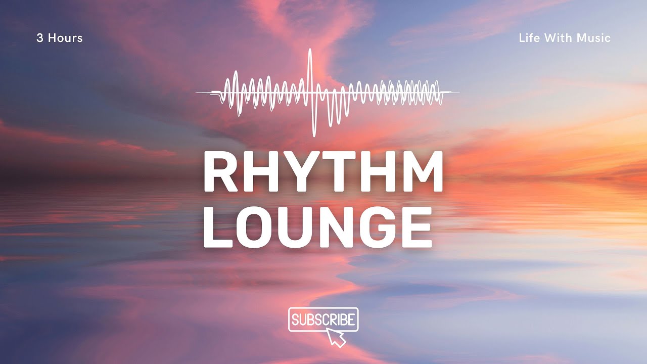 RHYTHM LOUNGE - CHILLOUT LOUNGE RELAXING MUSIC - Relaxing Mixes By The ...