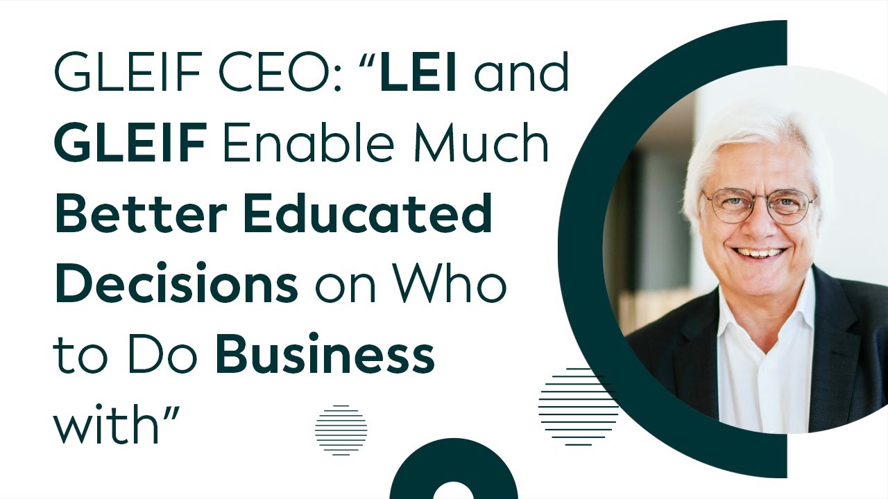 GLEIF CEO: “LEI and GLEIF Enable Much Better Educated Decisions on Who ...