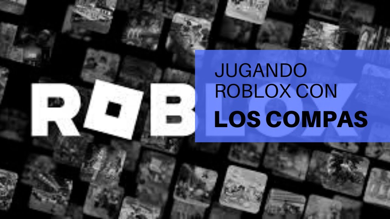 JUGANDO ROBLOX CON LOS COMPAS - YouTube