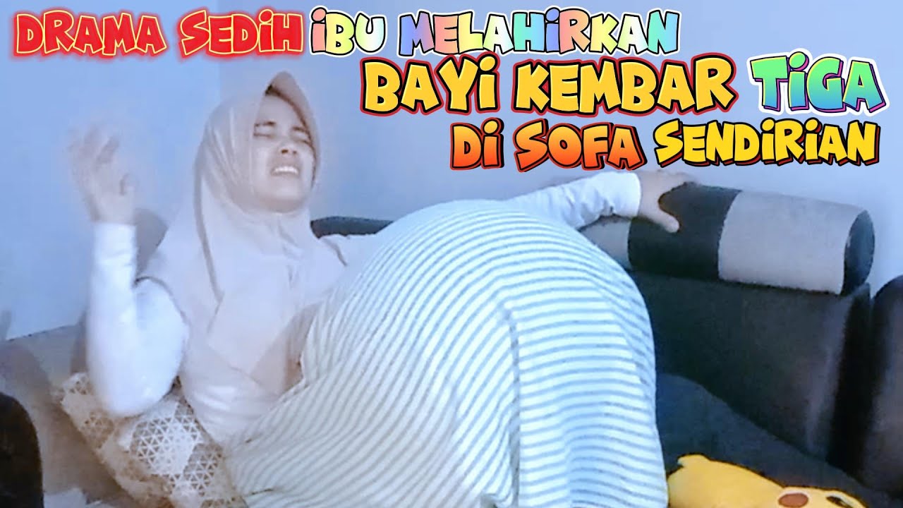 DRAMA SEDIH ibu hamil melahirkan bayi kembar tiga di sofa sendirian - YouTube