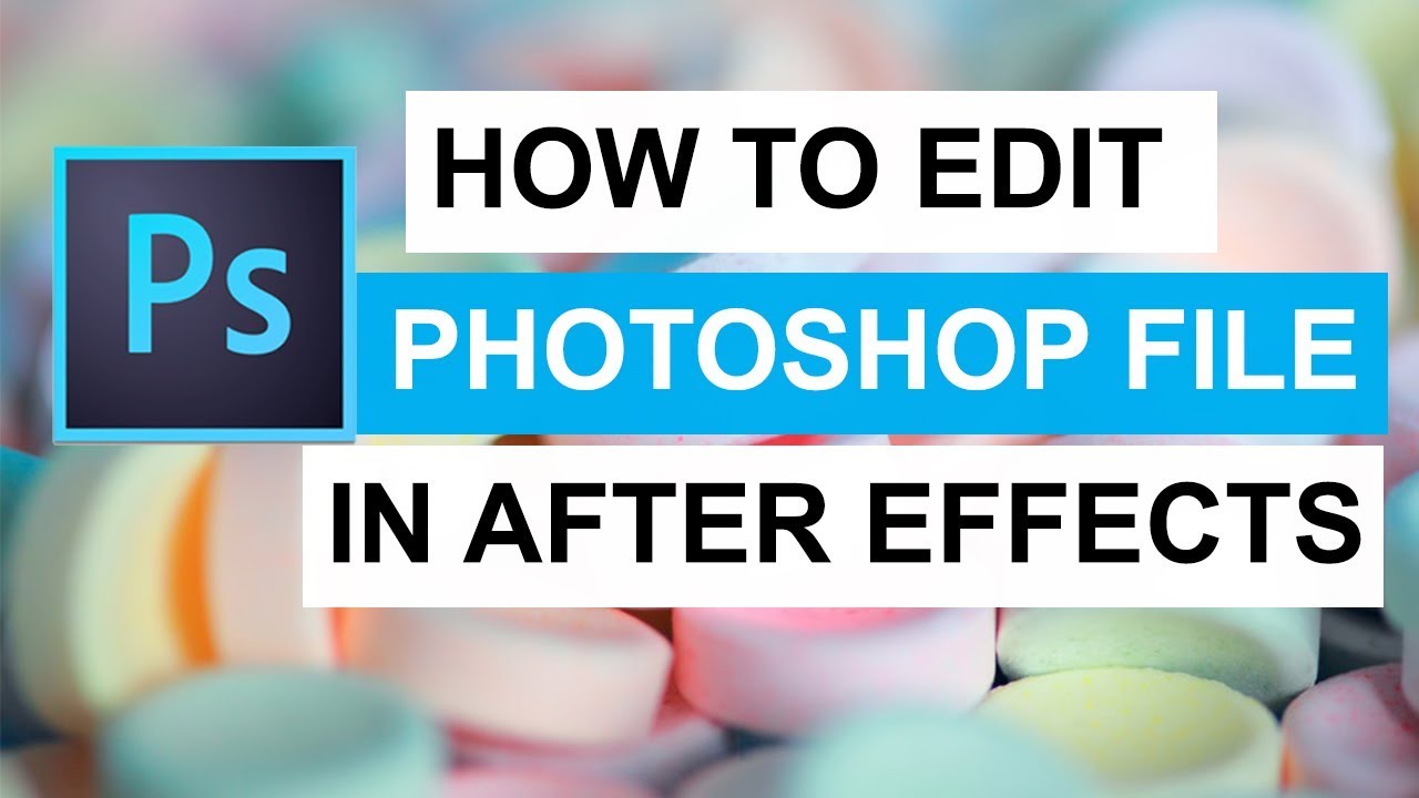 How to Edit Photoshop File in After Effects - YouTube