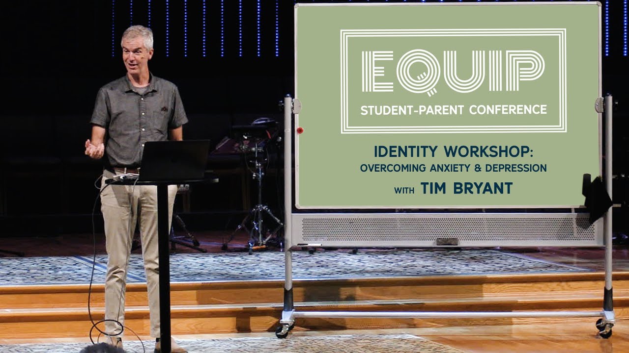 Equip Student-Parent Conference with Tim Bryant | "Overcoming Anxiety ...