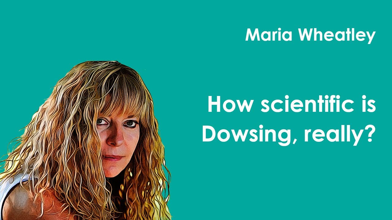 Maria Wheatley | How scientific is dowsing, really? - YouTube