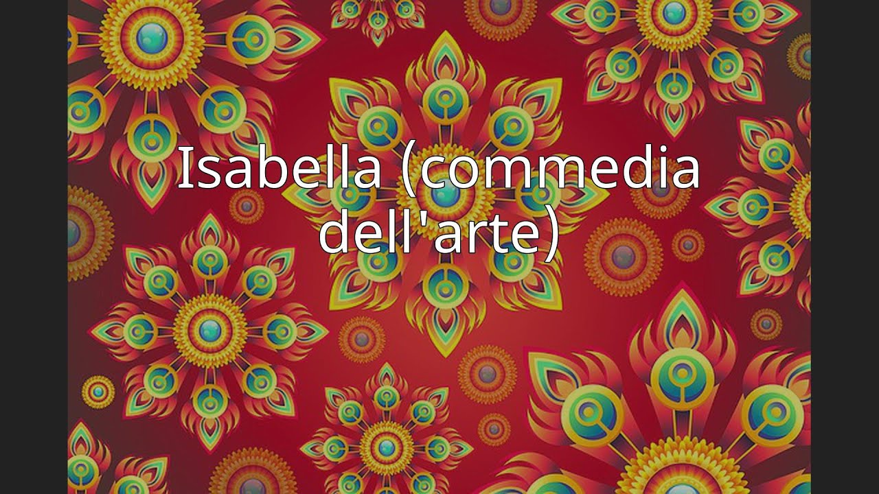 Isabella (commedia dell'arte) - YouTube
