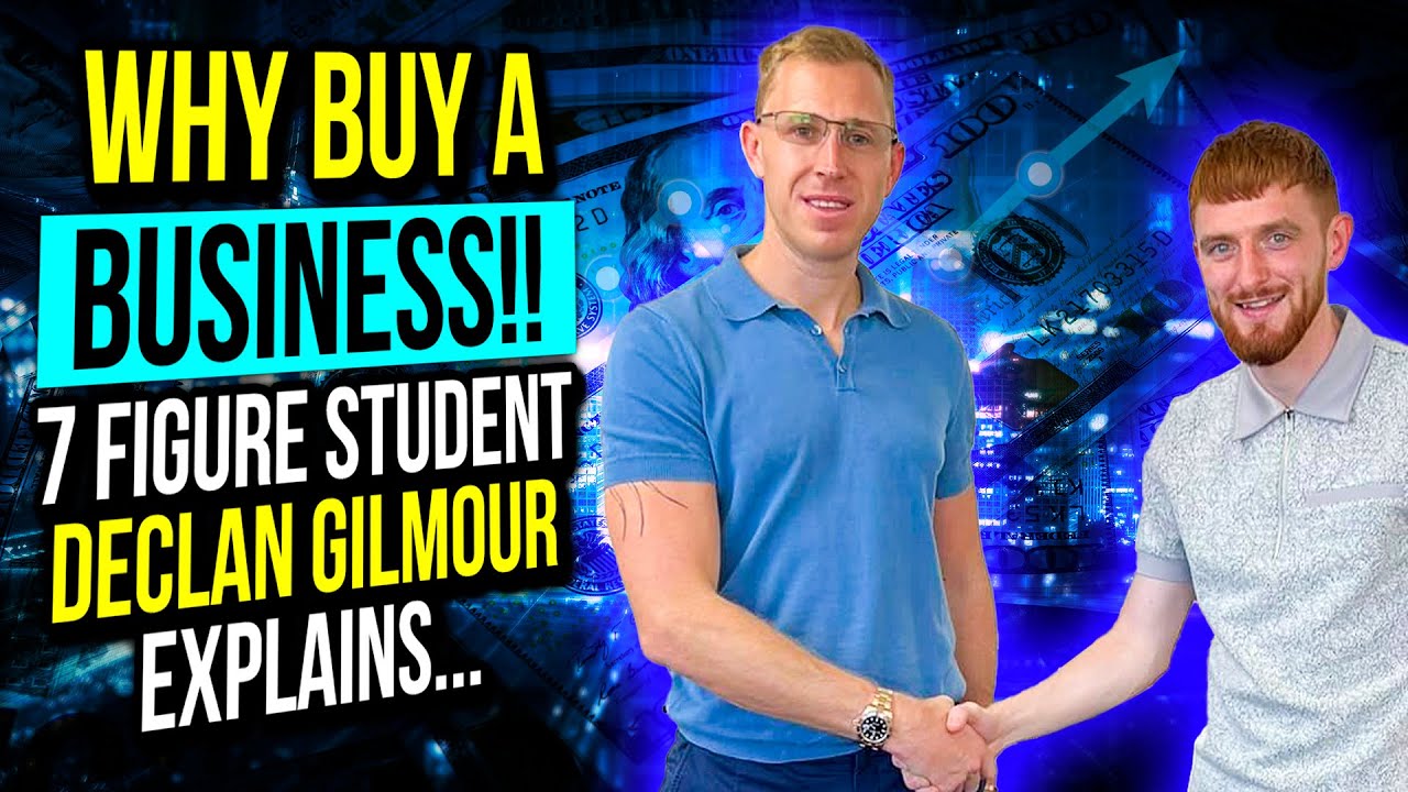 Why Buy A Business!! 7 Figure Student Declan Gilmour Explains... - YouTube