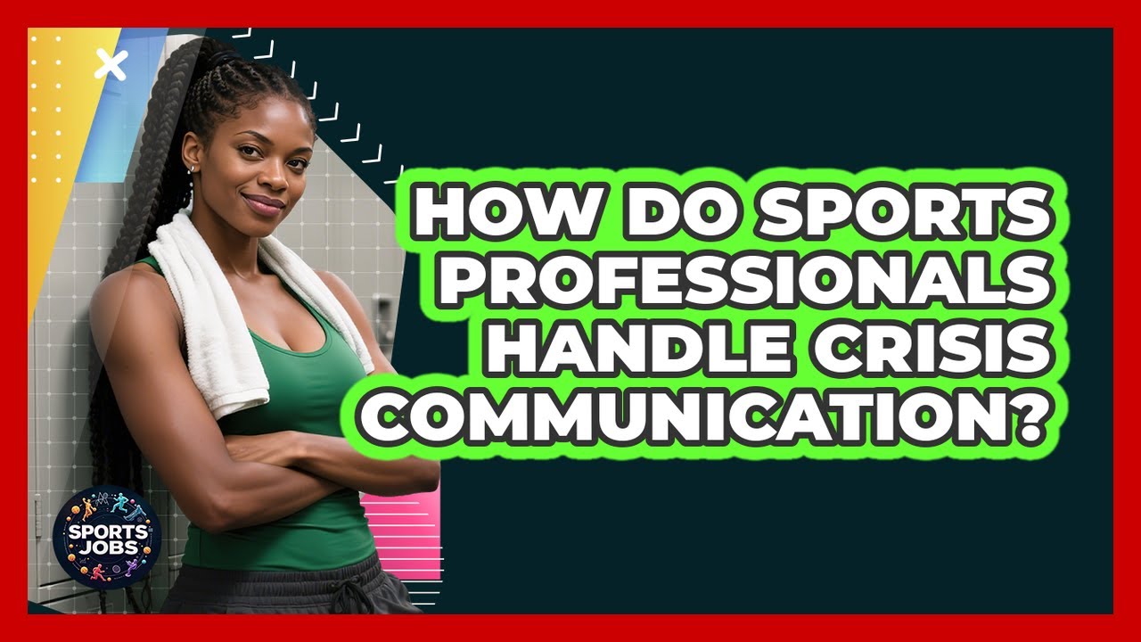 How Do Sports Professionals Handle Crisis Communication? - Sports Jobs ...