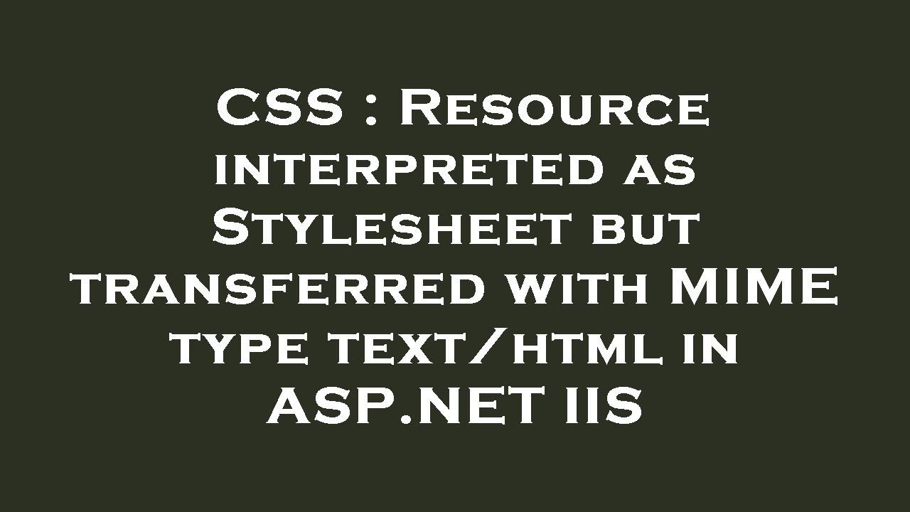 CSS : Resource interpreted as Stylesheet but transferred with MIME type ...