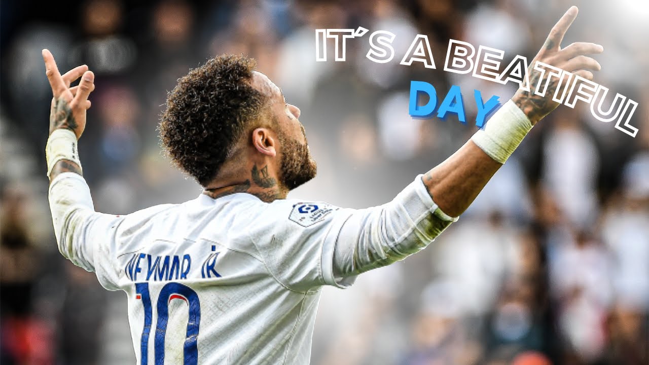 NEYMAR - IT´S A BEAUTIFUL DAY - THANK YOU FOR SUNSHINE, FOR THE RAIN ...