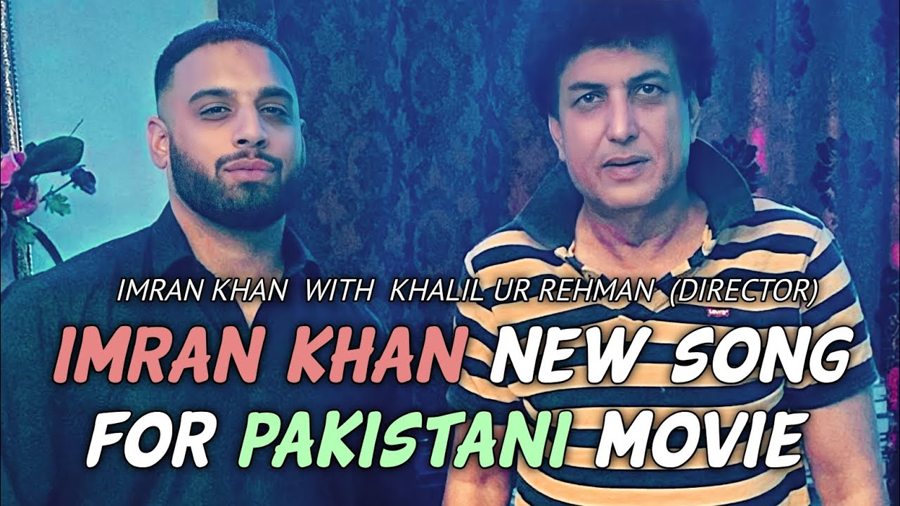 IMRAN KHAN NEW SONG FOR PAKISTANI MOVIE || IMRAN KHAN WITH KHALIL UR ...