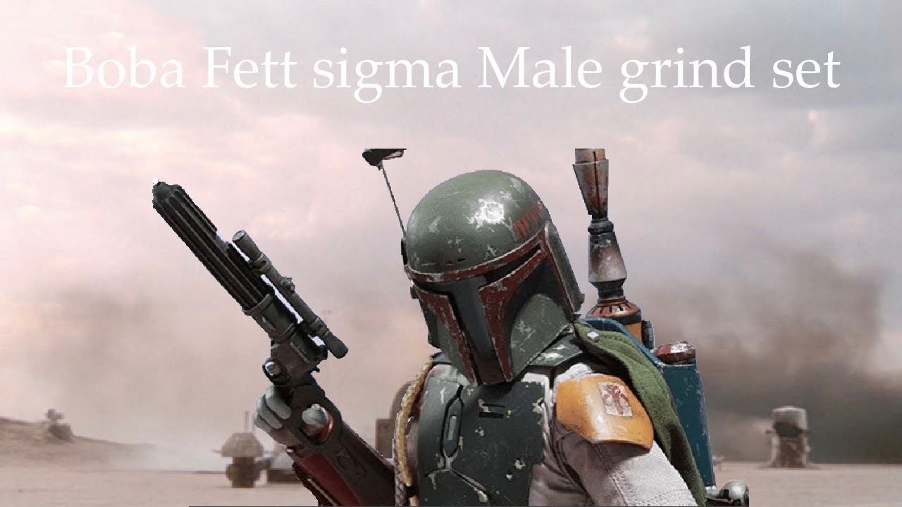 Boba Fett Sigma male grind set - YouTube