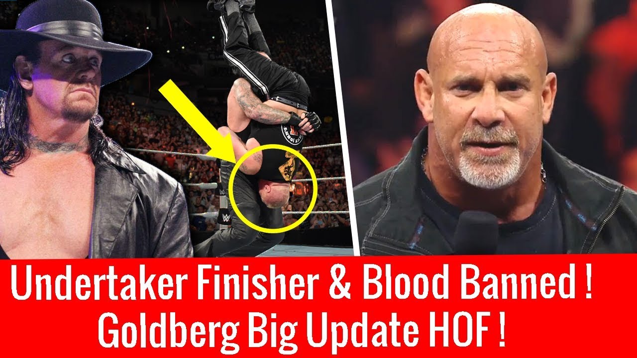 Undertaker Finisher & Blood Banned ! Goldberg Big Update Regarding HOF ...