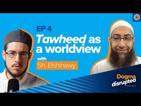 Tawheed as a Worldview, with Sh. Elshinawy | Ep. 4 | Dogma Disrupted, with Imam Tom Facchine
