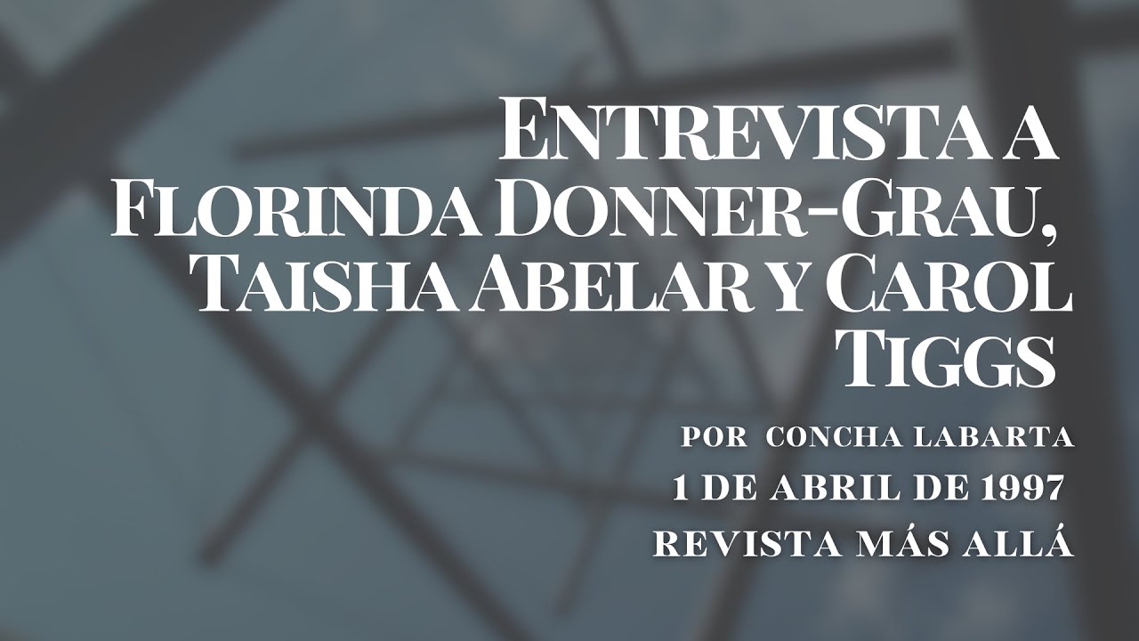 Entrevista a Florinda Donner, Taisha Abelar y Carol Tiggs | 1997 ...