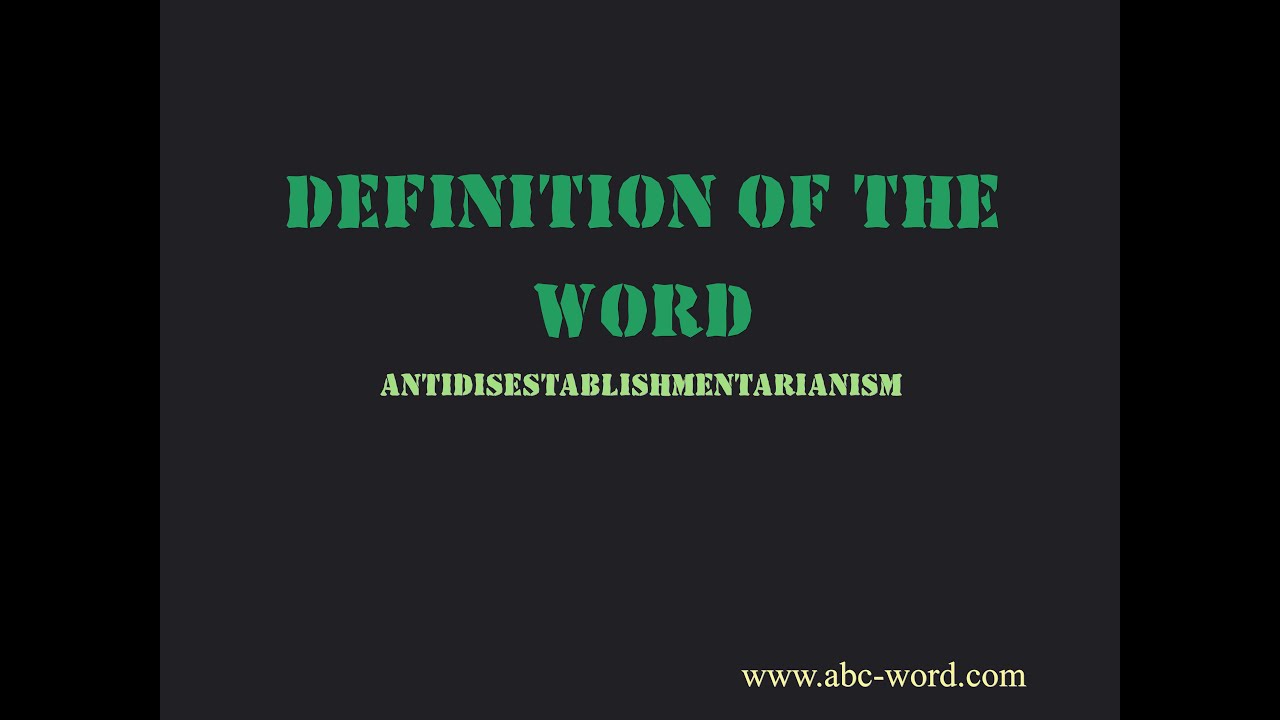 Definition of the word "Antidisestablishmentarianism" - YouTube