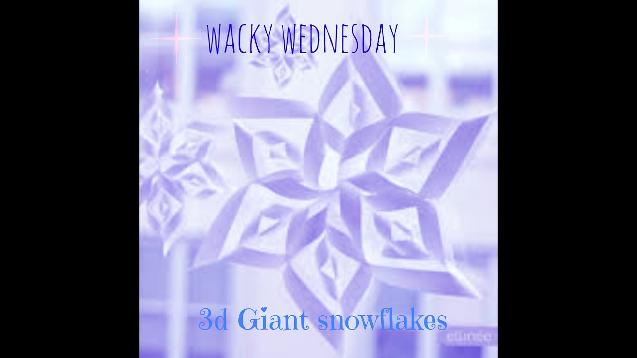 Wacky Wednesday **giant snowflakes** - YouTube