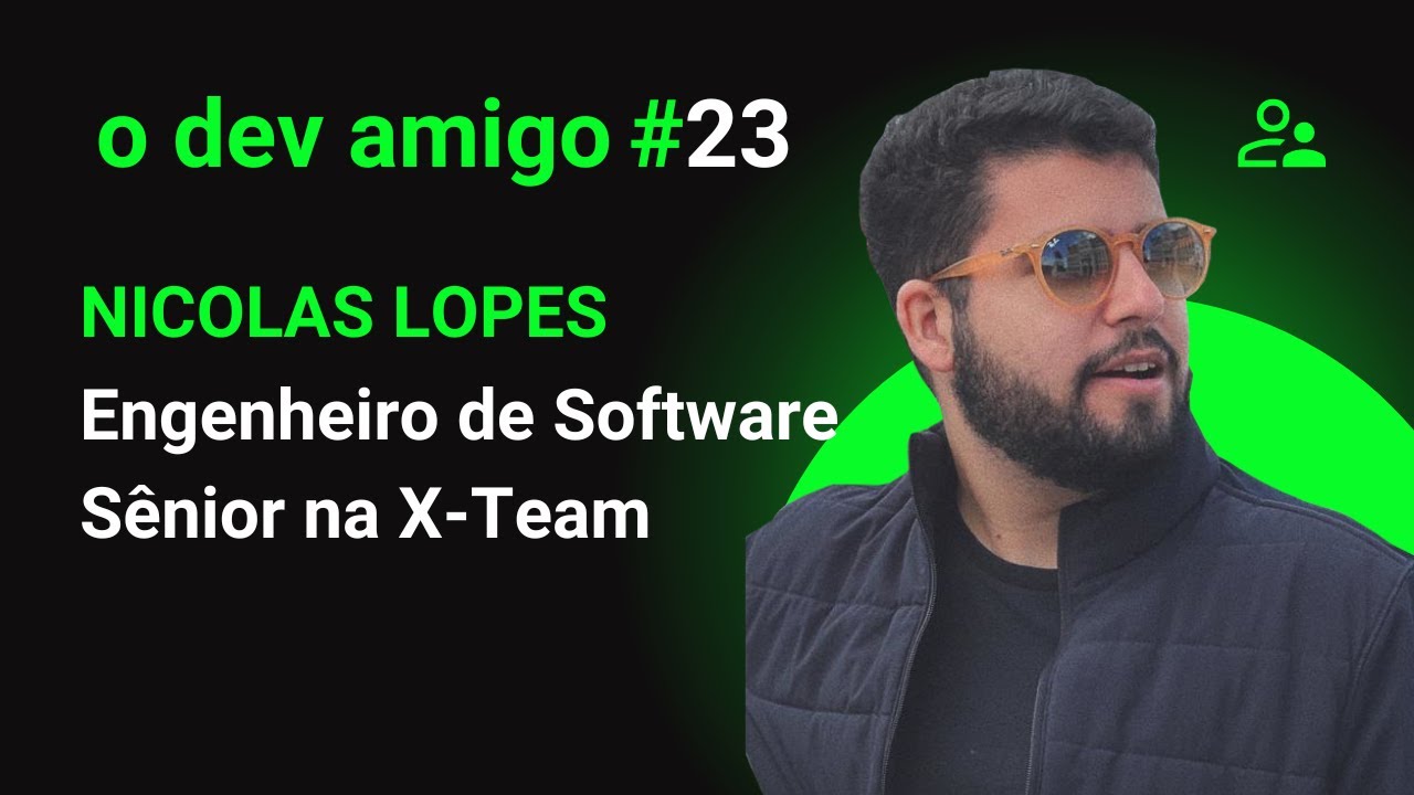 Engenheiro de Software Sr. na X-Team - Nicolas Lopes | O Dev Amigo #23 - YouTube