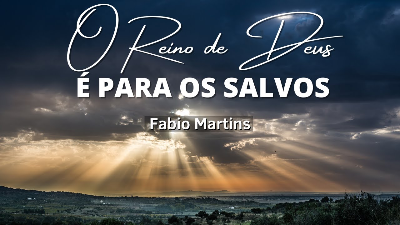 O REINO DE DEUS É PARA OS SALVOS - Fabio Martins - YouTube