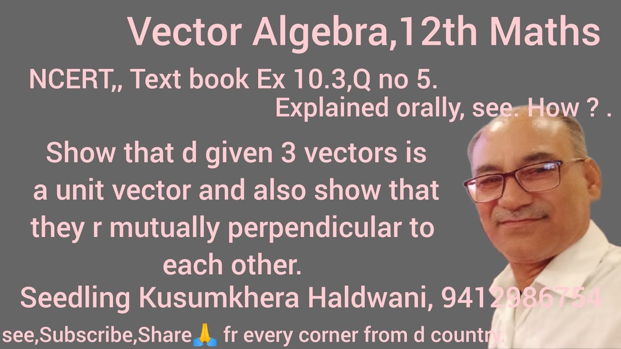 Vector Algebra,12th Maths(NCERT, Text book Ex 10.3,Q no 5,Show that d 3 given vectors is a unit ...