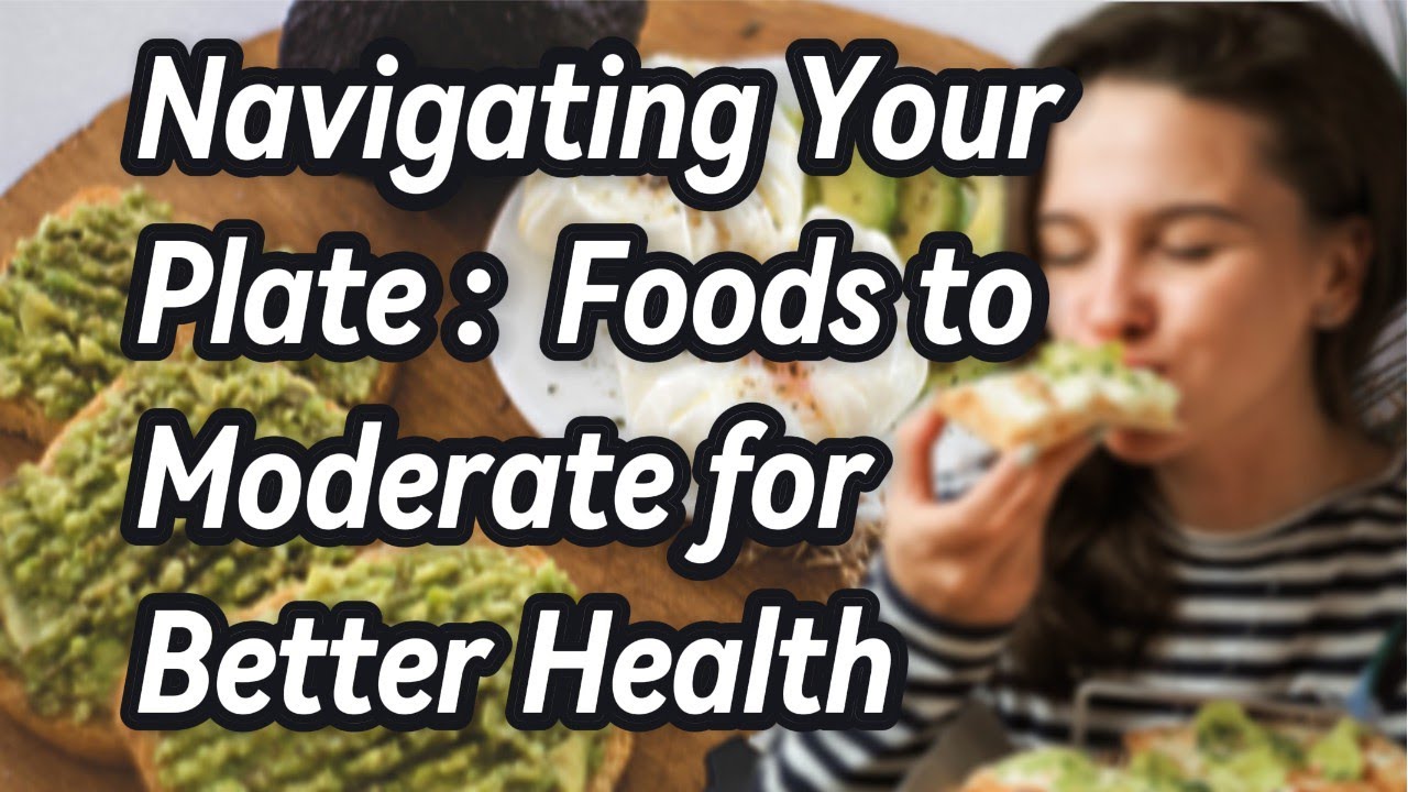 Navigating Your Plate: Foods to Moderate for Better Health - YouTube