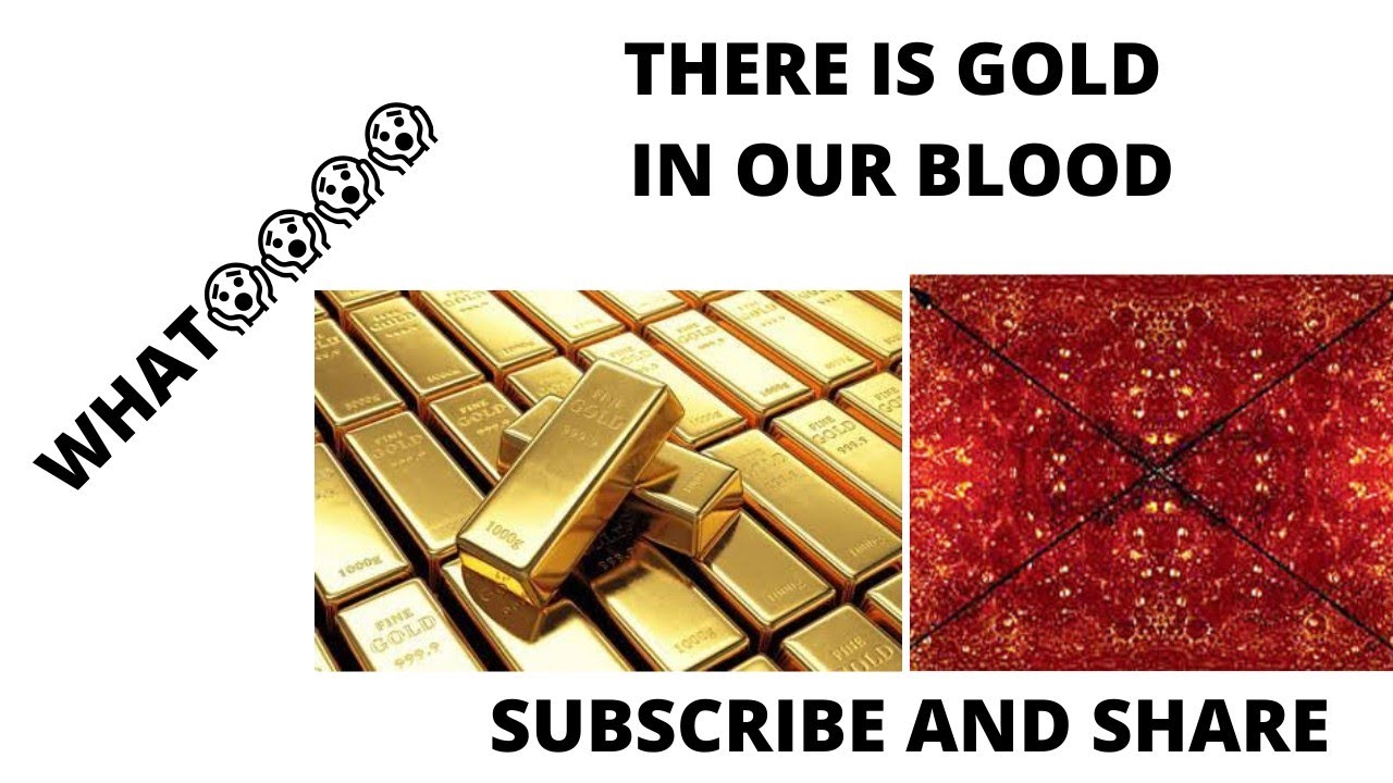 THERE IS GOLD IN OUR BLOOD!!!!#cyberandscience - YouTube