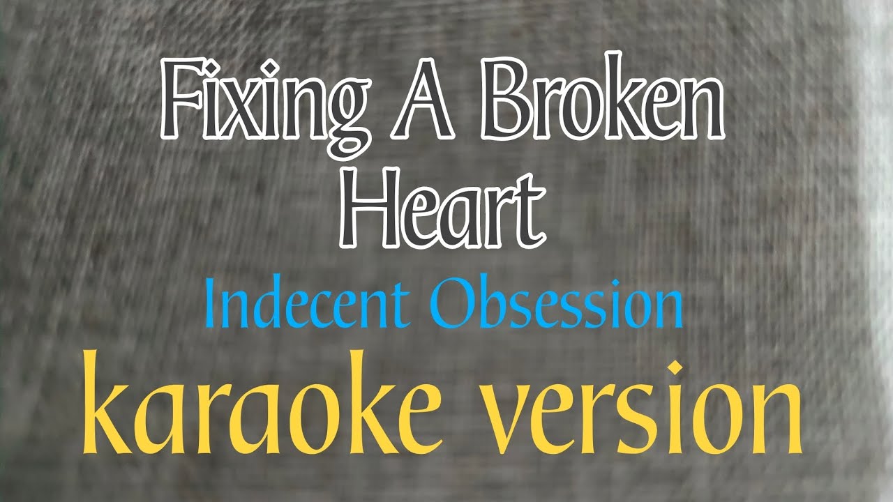 Fixing A Broken Heart by Indecent Obsession | karaoke version - YouTube