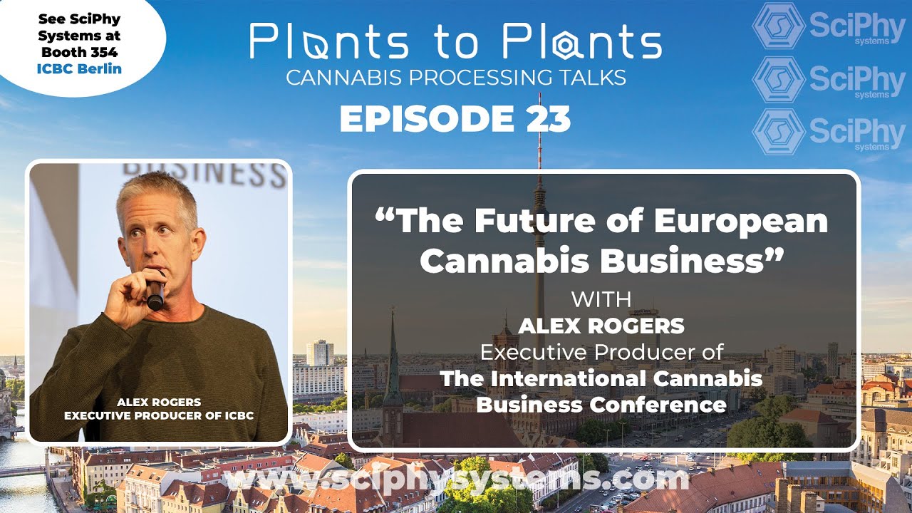 Plants to Plants Ep. 23 w/ Alex Rogers of ICBC "The Future of European Cannabis Business" - YouTube