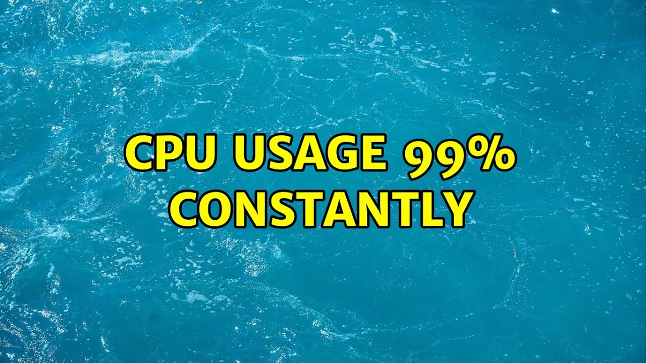 CPU usage 99% constantly (3 Solutions!!) - YouTube
