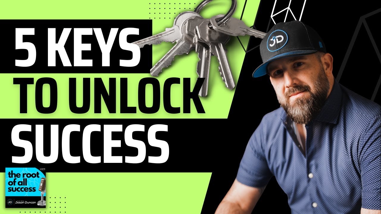 5 Keys to Unlock Success - The Root of All Success ft. Jason Duncan ...