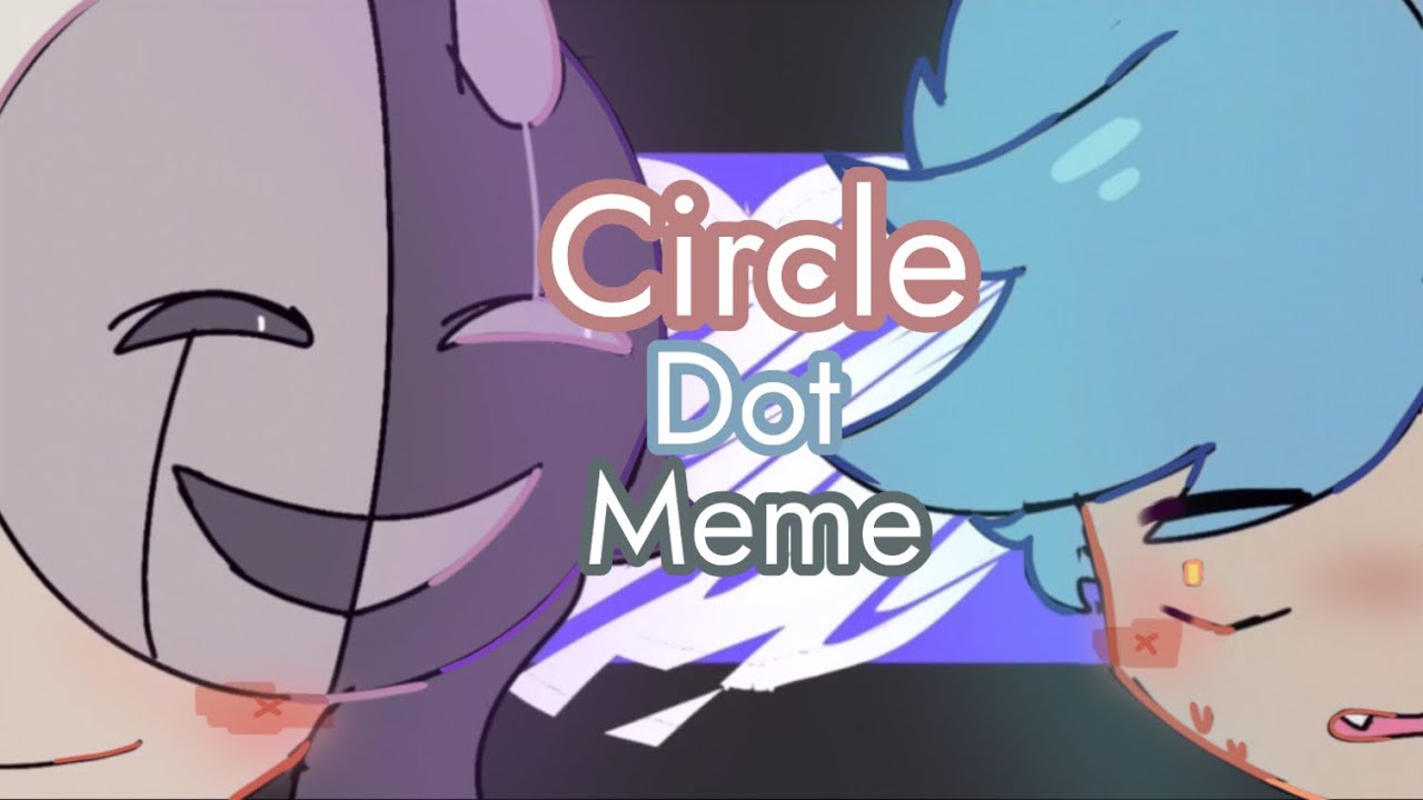 Circle circle dot dot meme//animation meme - YouTube