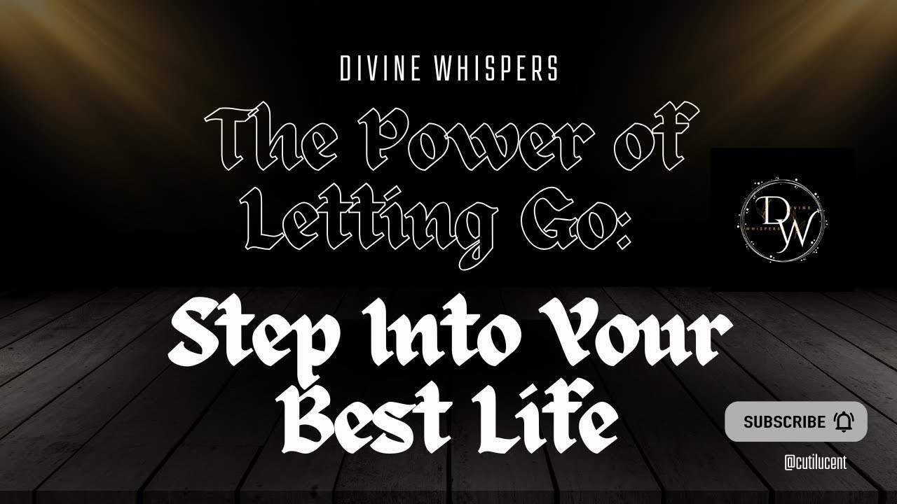 The Power of Letting Go: Step Into Your Best Life - YouTube