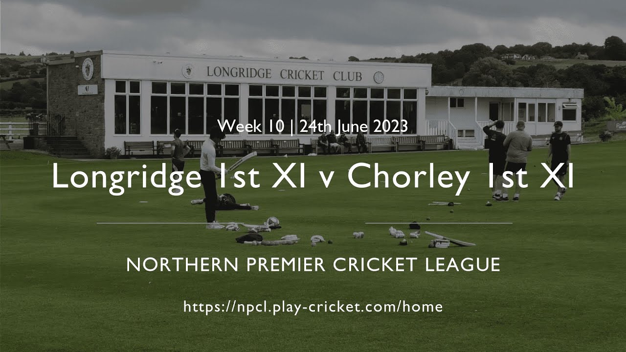 Longridge 1st XI v Chorley 1st XI - Northern Premier Cricket League ...