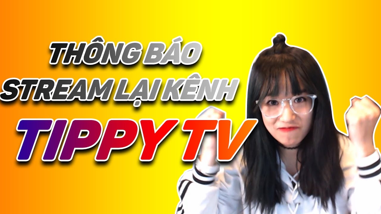 Tippy thông báo stream lại kênh và sự kiên Liên Minh Tippy - YouTube