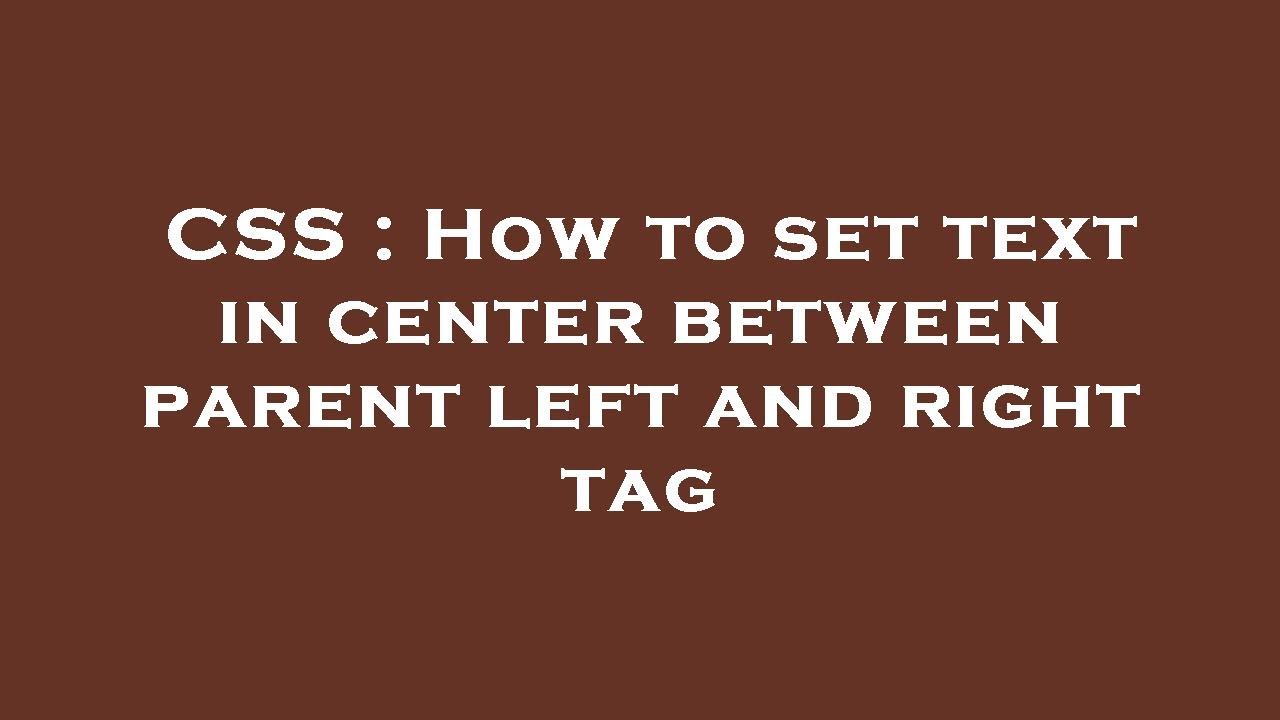 CSS How To Set Text In Center Between Parent Left And Right Tag YouTube CSS How To Set Text In Center Between Parent Left And Right Tag YouTube