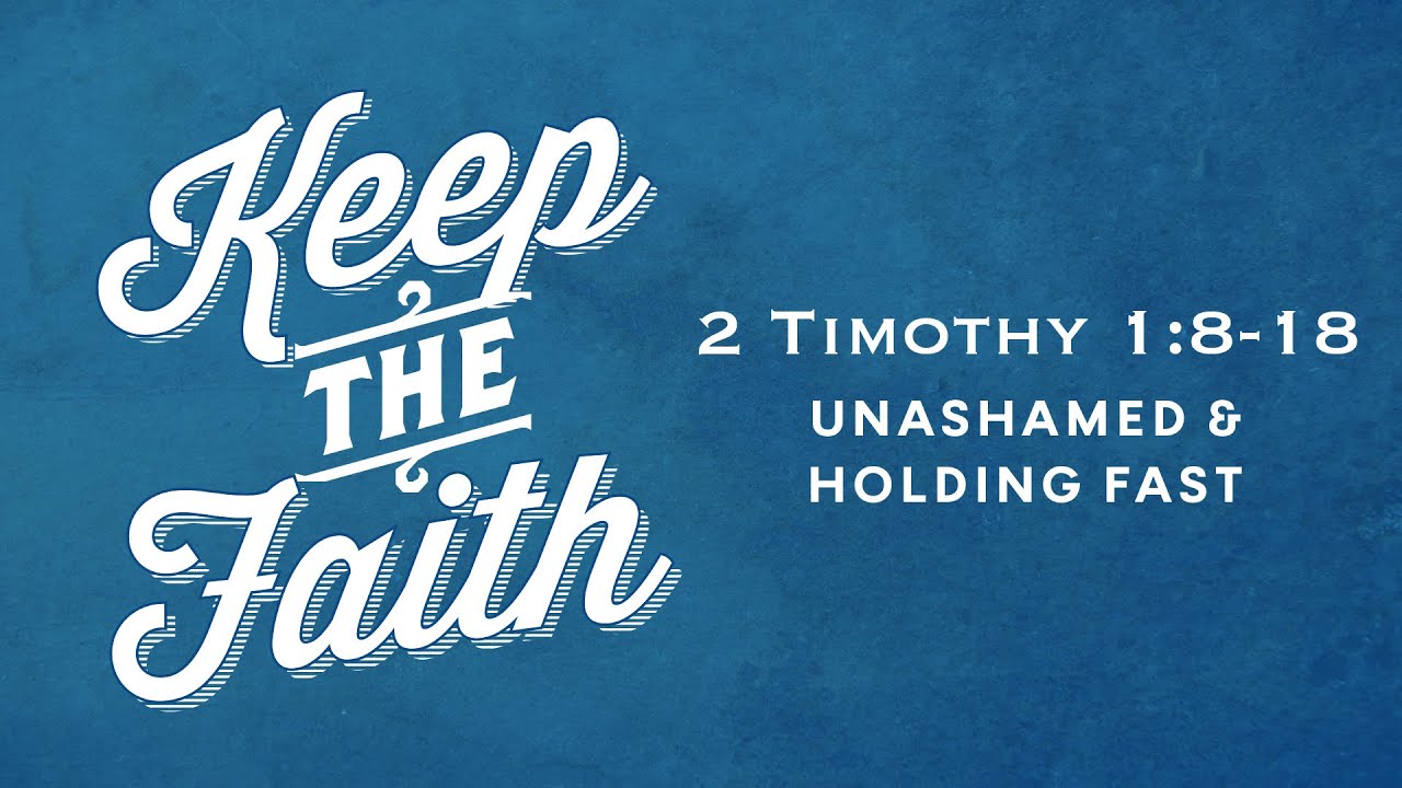 2 Timothy 1:8-18, "Unashamed & Holding Fast" - YouTube