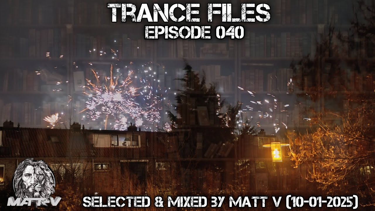 Trance Files Episode 040 Selected & Mixed by Matt V (10-01-2025) - YouTube