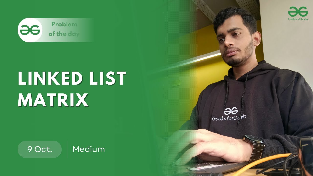 POTD- 09/10/2024 | Linked List Matrix | Problem of the Day | GeeksforGeeks - YouTube