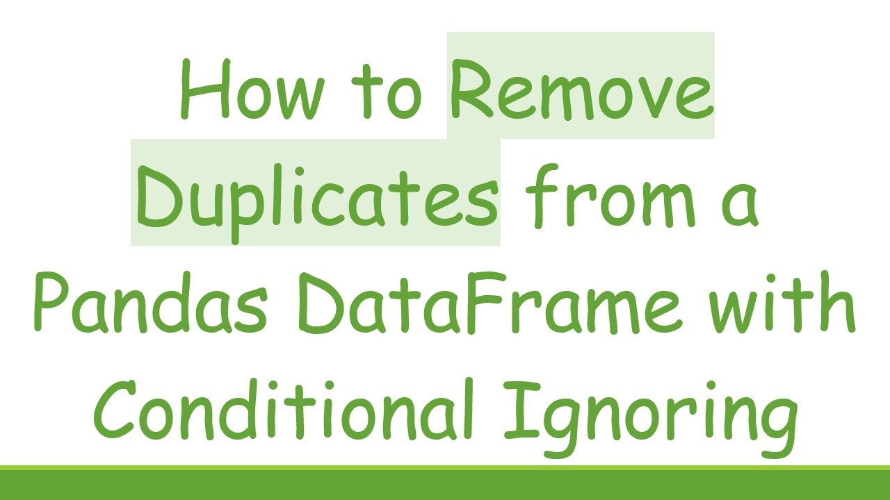 How To Remove Duplicates From A Pandas Dataframe With Conditional 1452