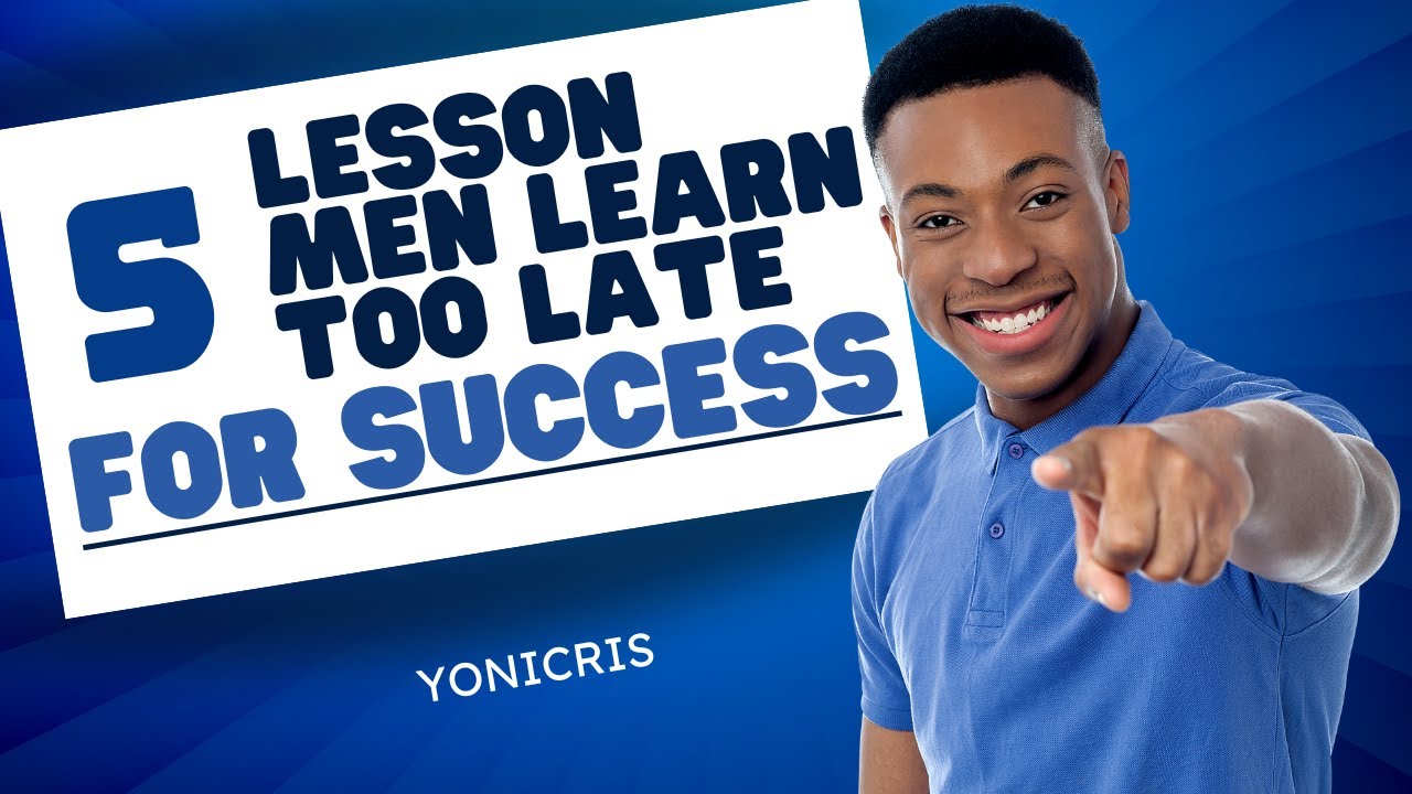 five important lesson men learn too late - YouTube