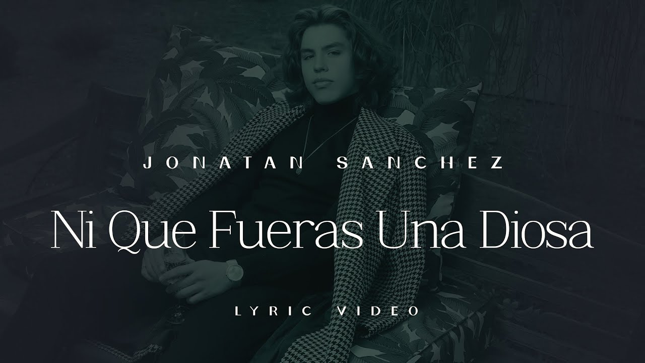 Jonatan Sanchez - Ni Que Fueras Una Diosa - Lyric Video - YouTube Music