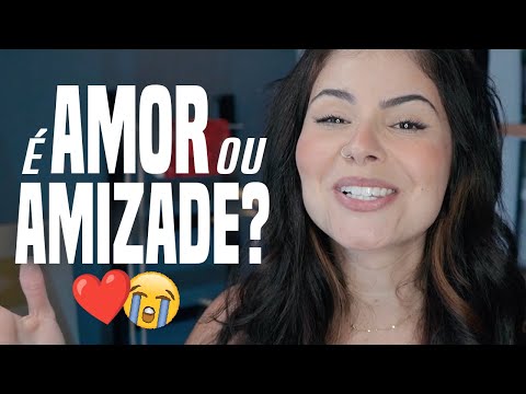 COMO SABER se é AMOR ou AMIZADE? Às vezes parece que tá afim, às vezes parece que não :(