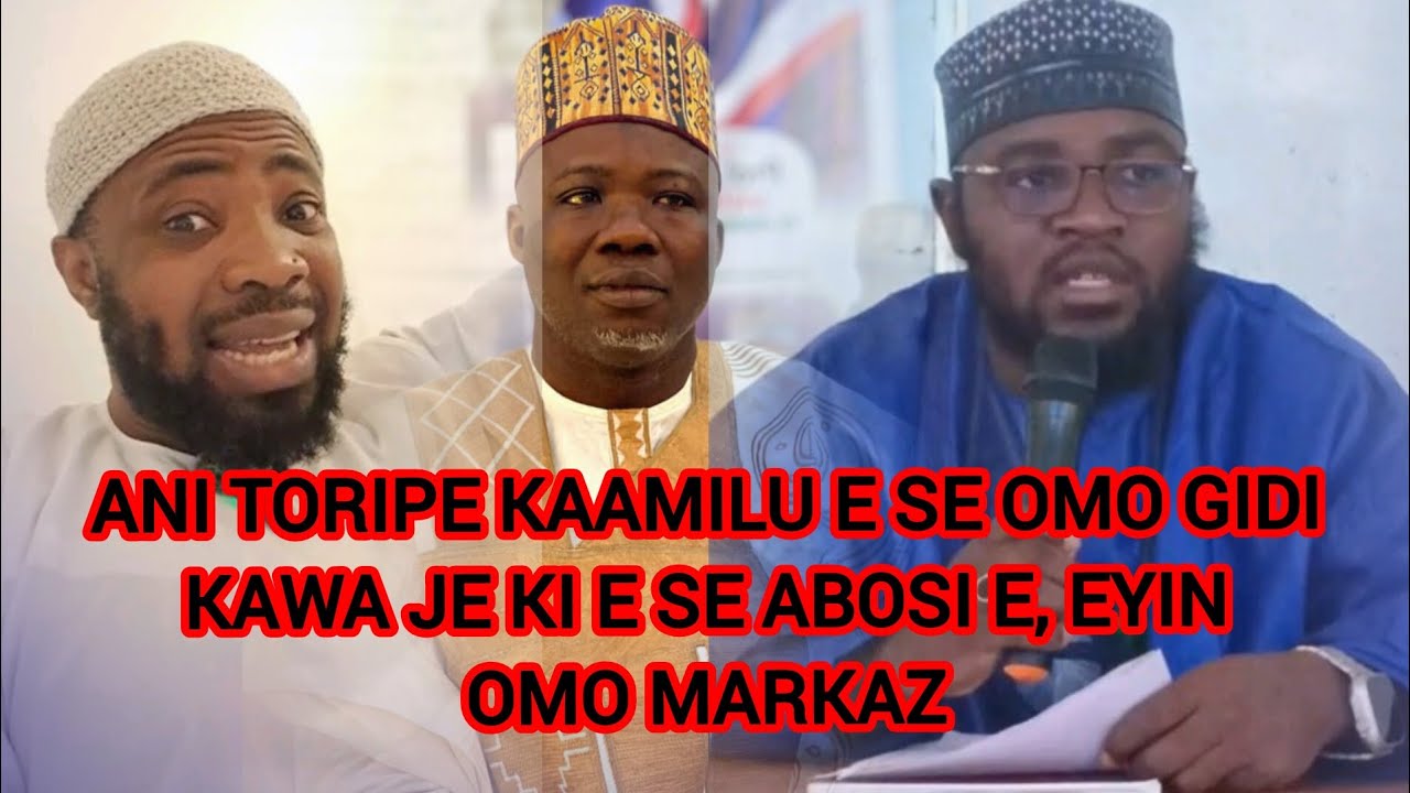 ANI TORIPE KAAMILU E SE OMO GIDI KAWA JE KI E SE ABOSI E, EYIN OMO MARKAZ - YouTube