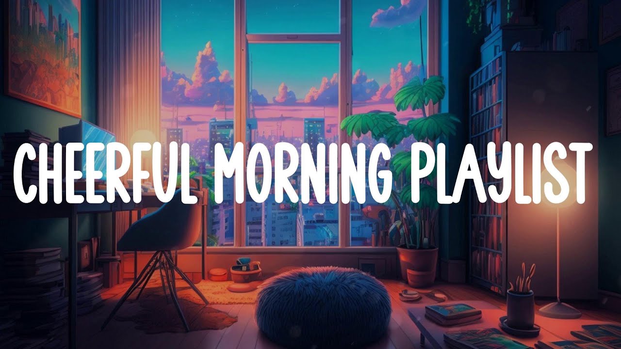 Cheerful Morning Playlist 🍵 playlist of songs to start your day - YouTube