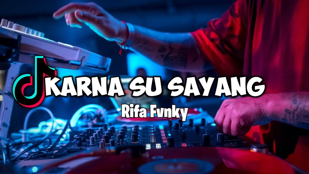 DJ KARNA SU SAYANG VIRAL TIKTOK!!! Rifa Fvnky REMIX FULL BASS Nwrmxx ...