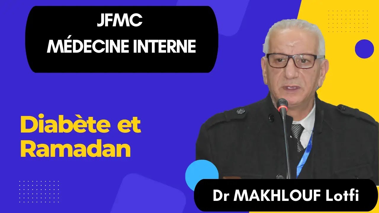 Diabète et Ramadan, par Dr MAKHLOUF Lotfi , service de médecine interne ...
