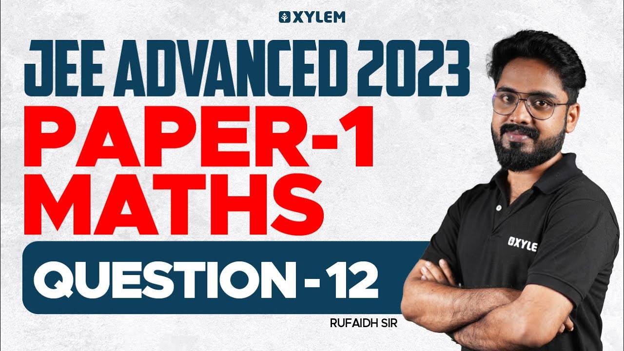 JEE Advanced 2023 | Paper 1 - Maths | Question - 12 | Xylem JEE ...