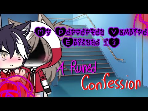 My Perverted Vampire ||Episode 13 || 💔~A Ruined Confession~💔 ¦¦ Gay Love Story ¦¦