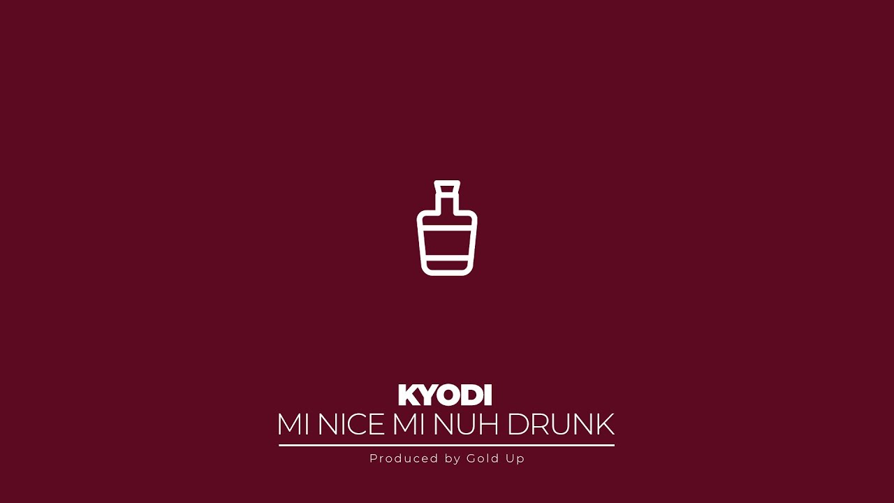 Gold Up & Kyodi - Mi Nice Mi Nuh Drunk (Official Audio) - YouTube