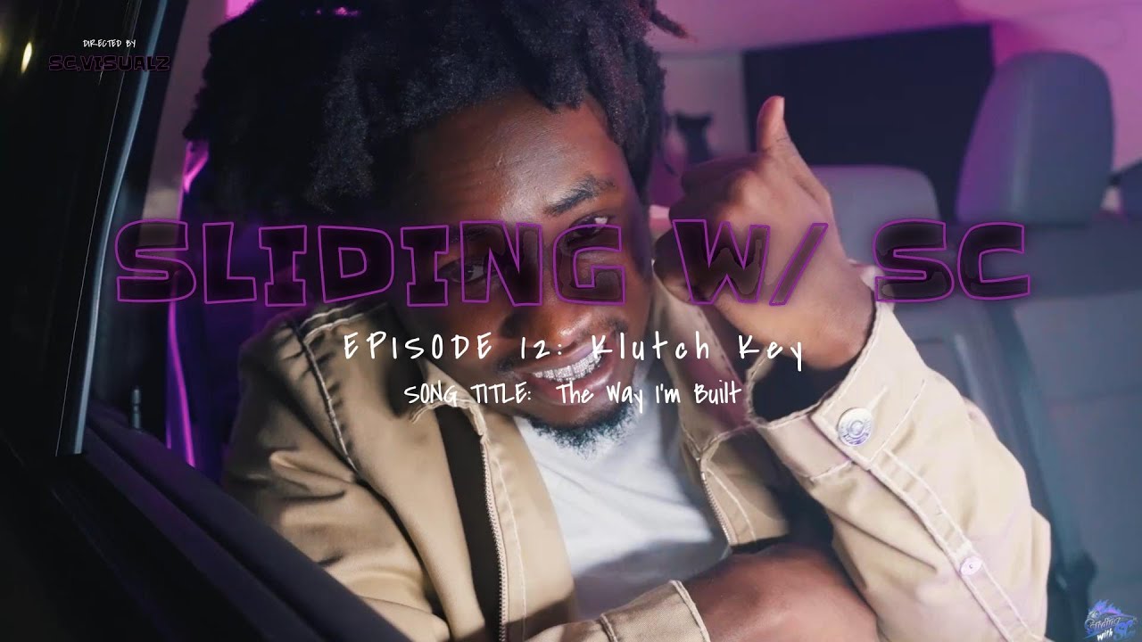 SLIDING W/ SC: EPISODE 12 | KLUTCH KEY - The Way I'm Built | (DIRECTED BY ‪@SC.VISUALZ‬ )) - YouTube