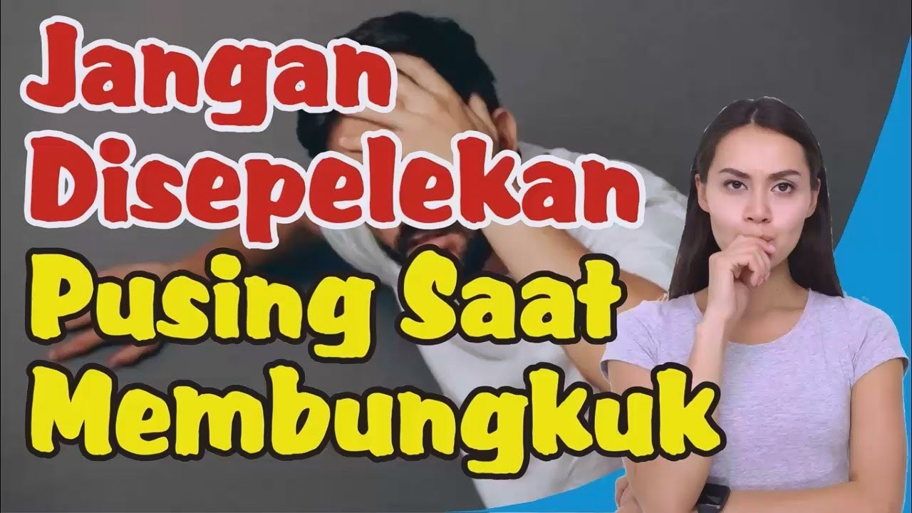 Penyebab Pusing Saat Membungkuk, Jangan Disepelekan! - YouTube