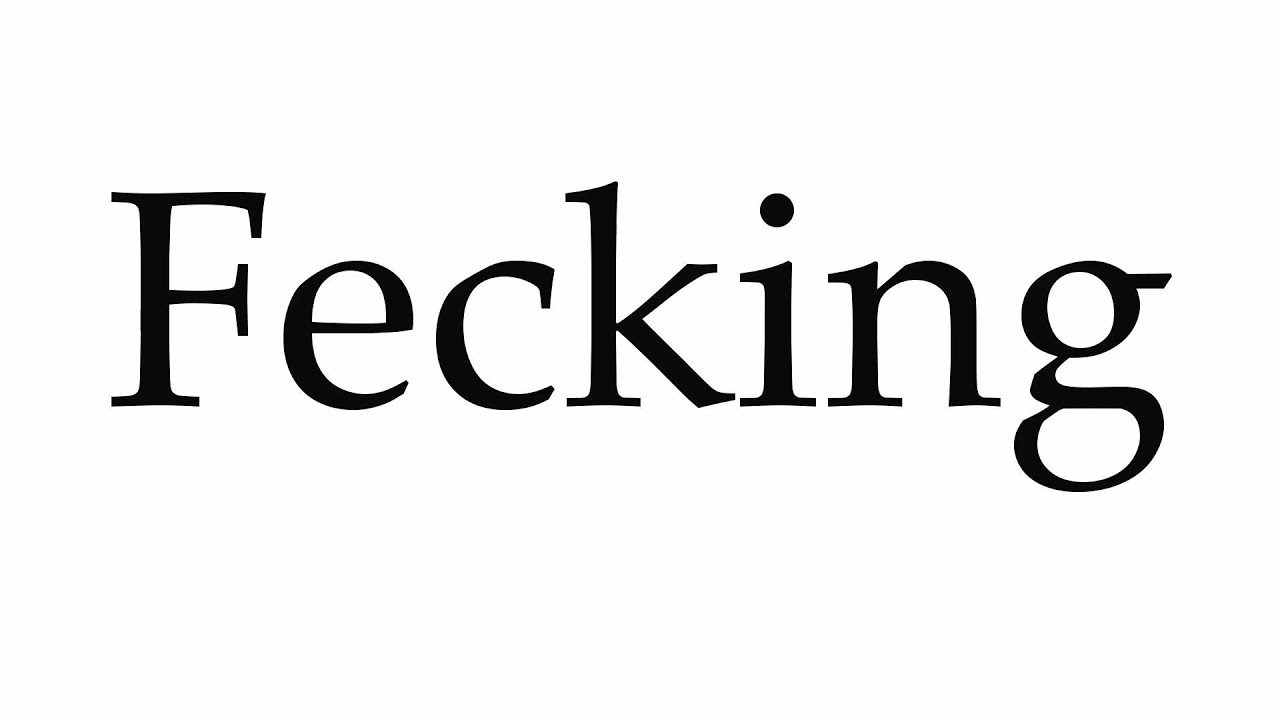 How to Pronounce Fecking - YouTube